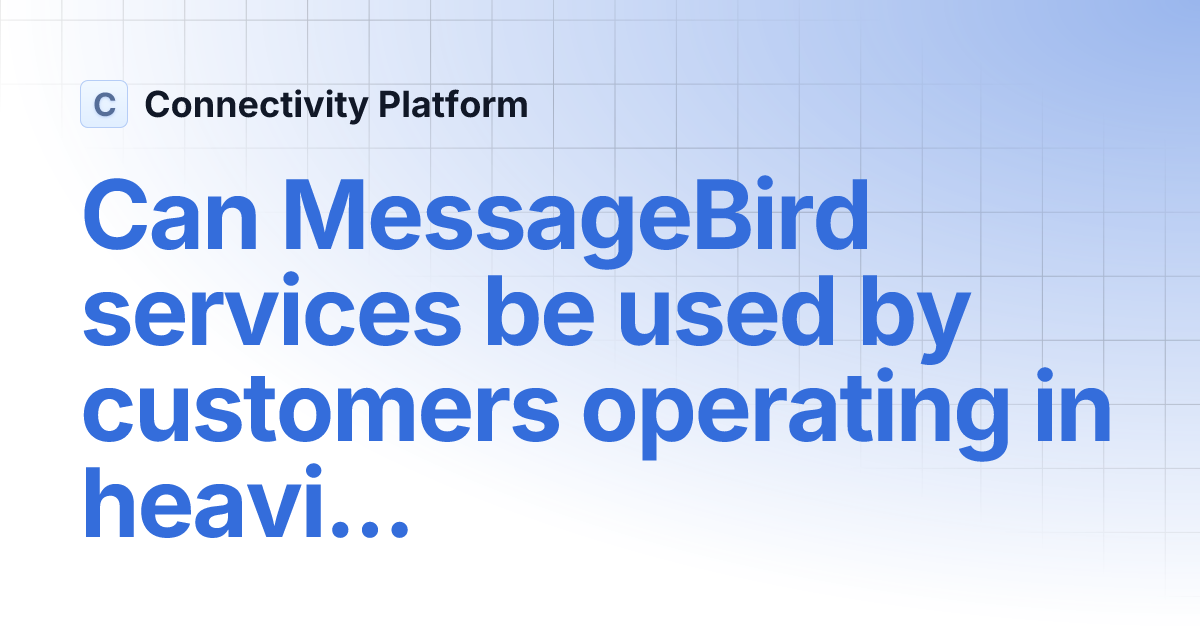 Can MessageBird services be used by customers operating in heavily ...