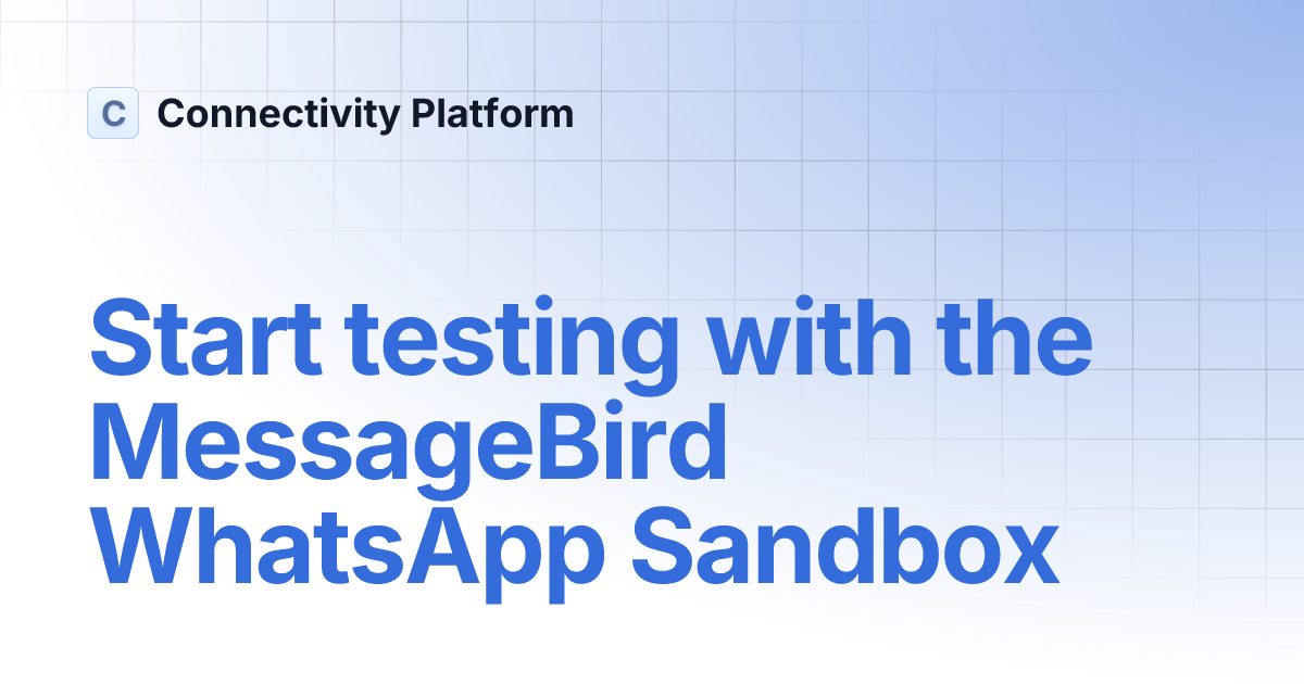 Start testing with the MessageBird WhatsApp Sandbox | Connectivity Platform