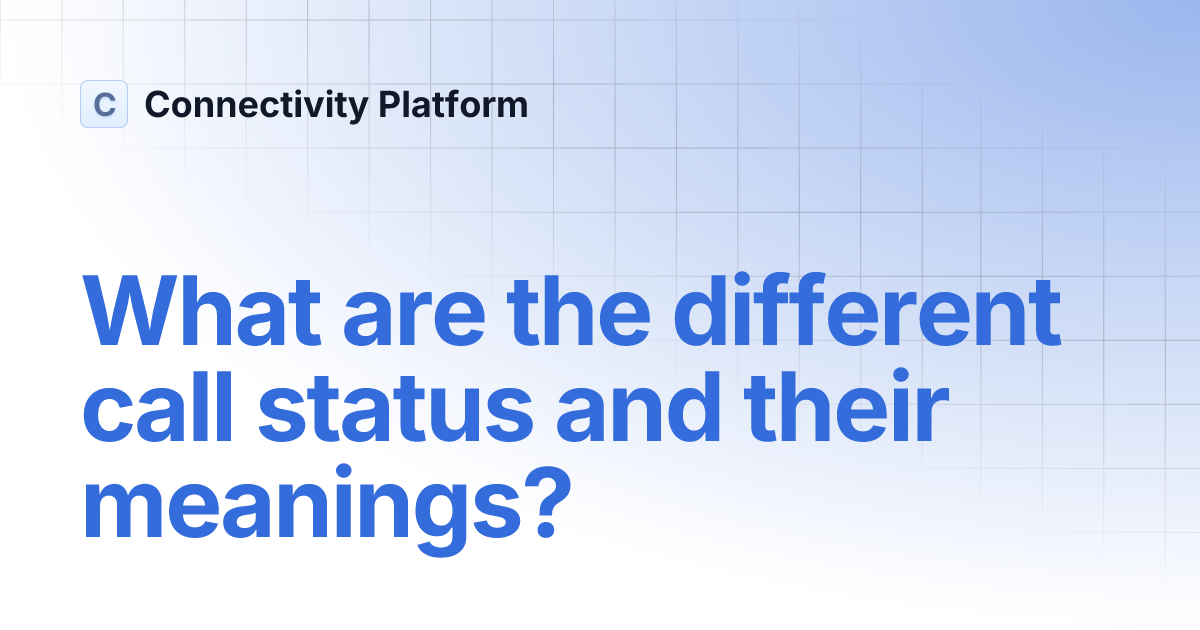 What are the different call status and their meanings? | Connectivity ...