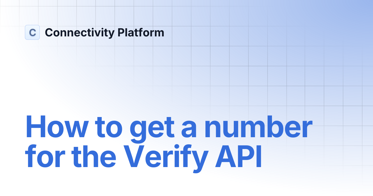 How to get a number for the Verify API | Connectivity Platform