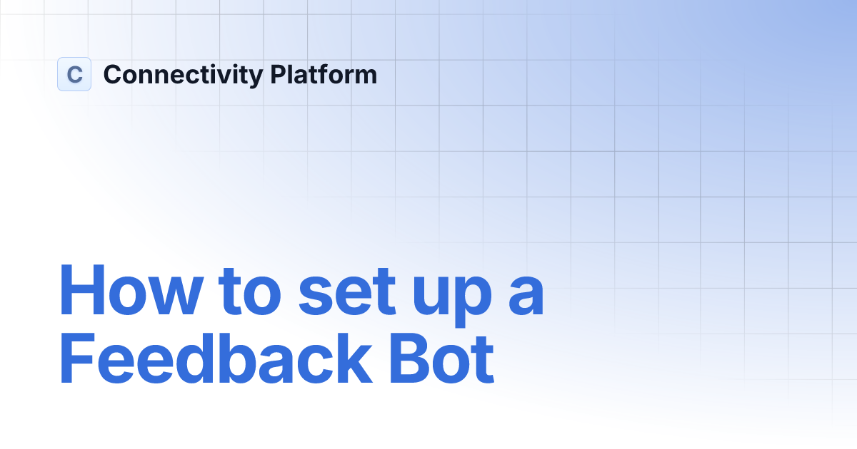 How to set up a Feedback Bot | Connectivity Platform