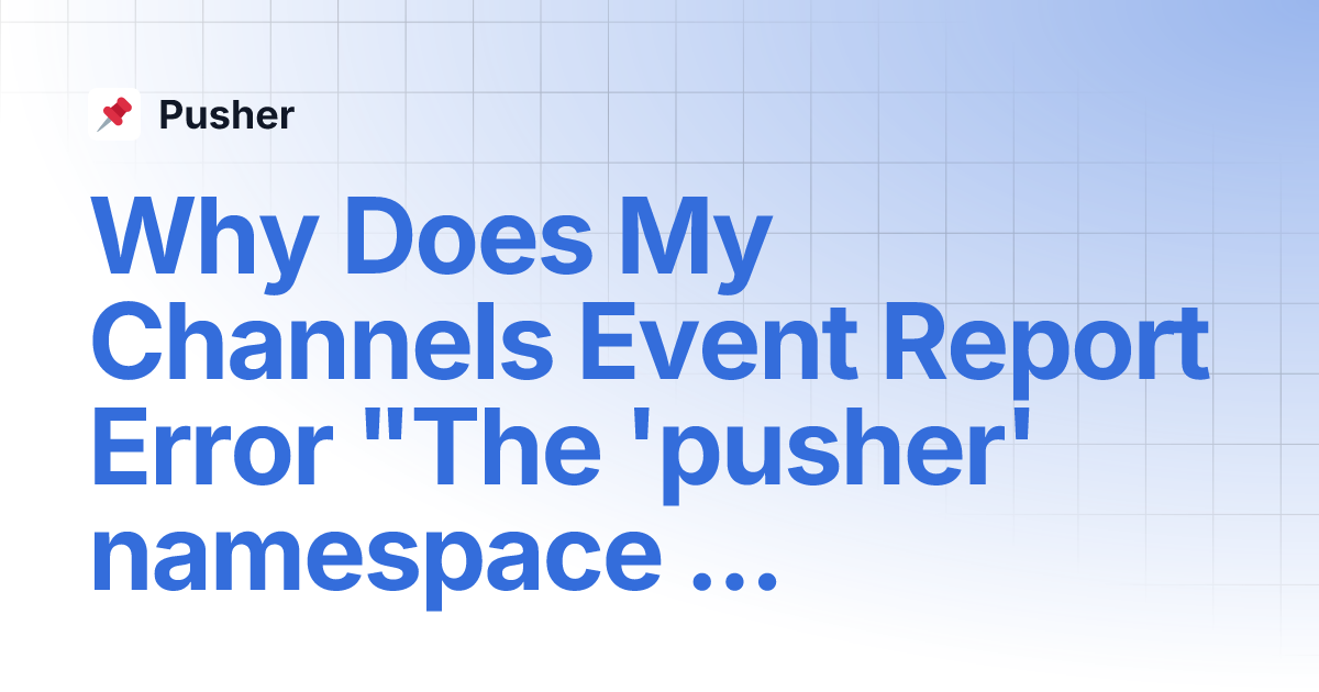Why Does My Channels Event Report Error Why Does My Channels Event Report Error