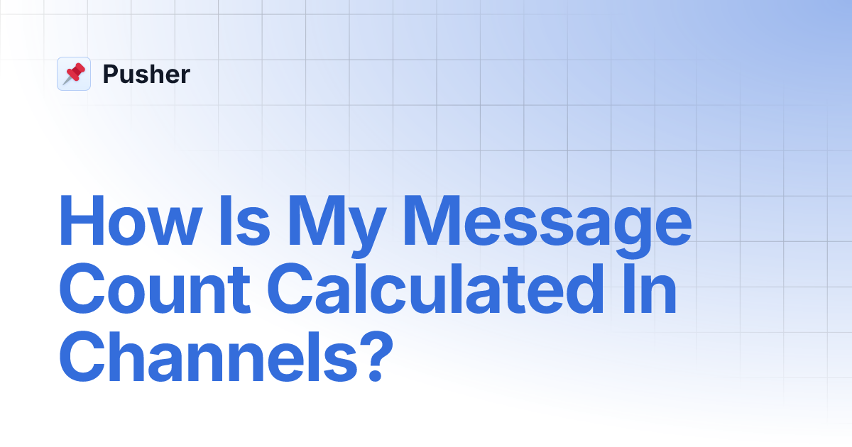 How Is My Message Count Calculated In Channels? | Pusher