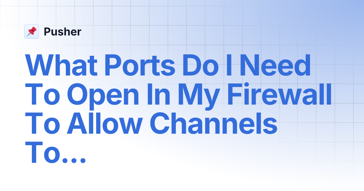 What Ports Do I Need To Open In My Firewall To Allow Channels To ...