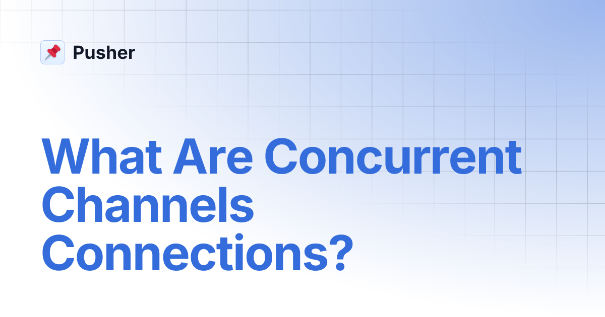 What Are Concurrent Channels Connections? | Pusher