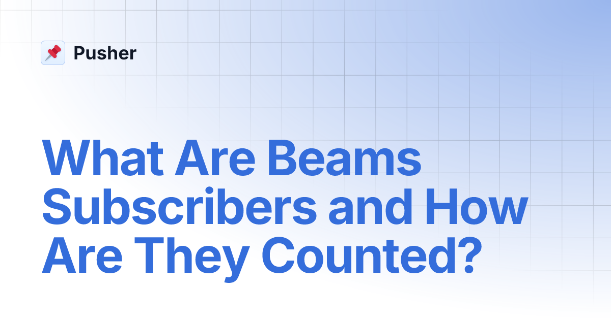 What Are Beams Subscribers and How Are They Counted? | Pusher