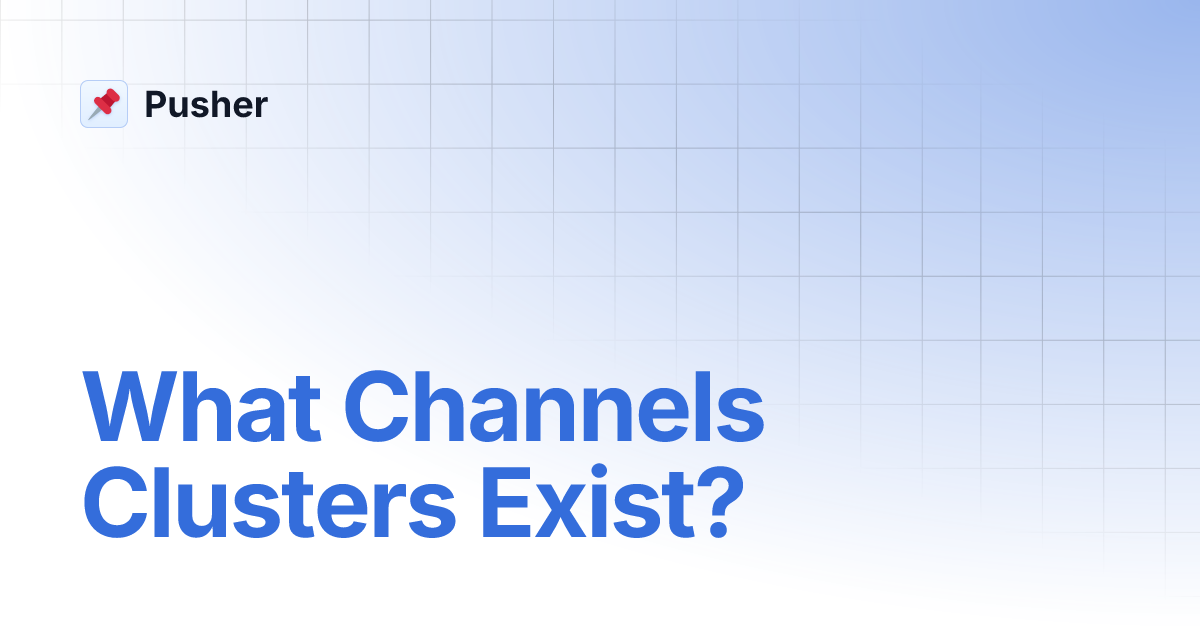 What Channels Clusters Exist? | Pusher