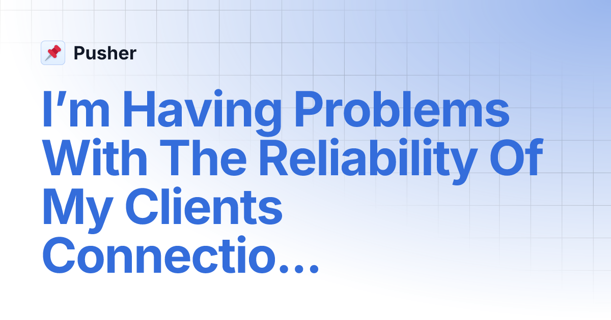 I’m Having Problems With The Reliability Of My Clients Connections To ...