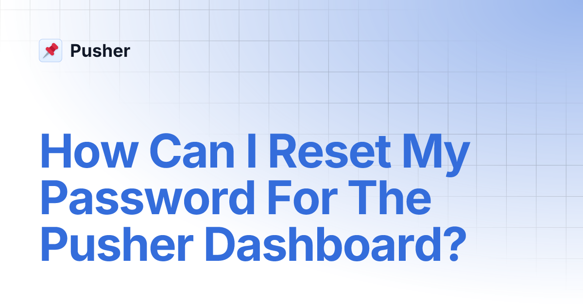 How Can I Reset My Password For The Pusher Dashboard? | Pusher