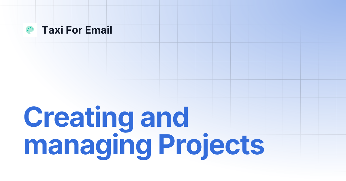 Creating and managing Projects | Taxi For Email