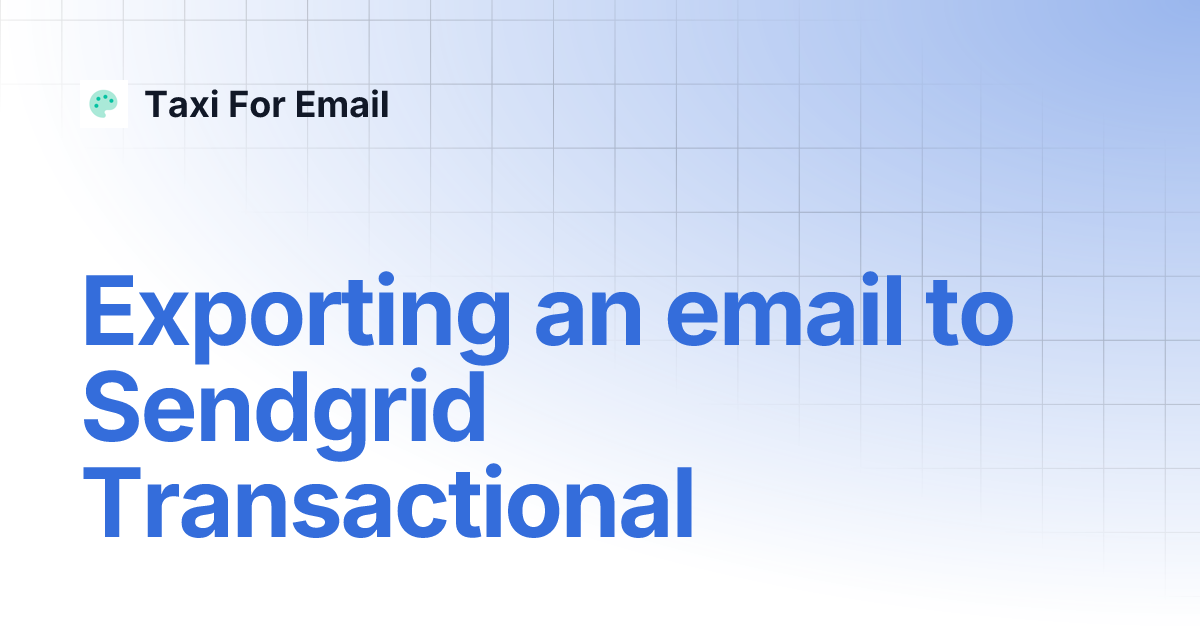 Exporting an email to Sendgrid Transactional | Taxi For Email