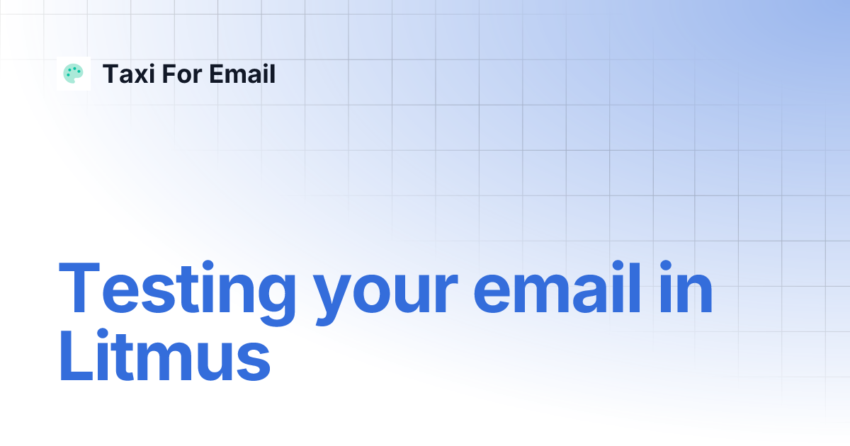 Testing your email in Litmus | Taxi For Email