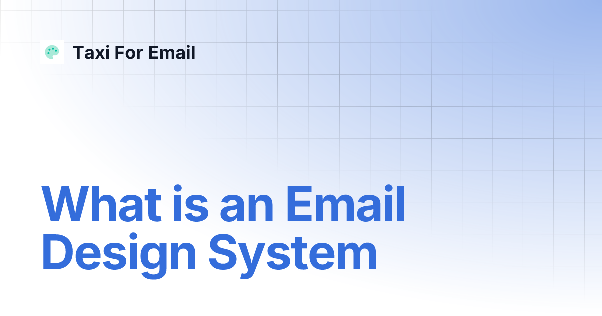 What is an Email Design System | Taxi For Email