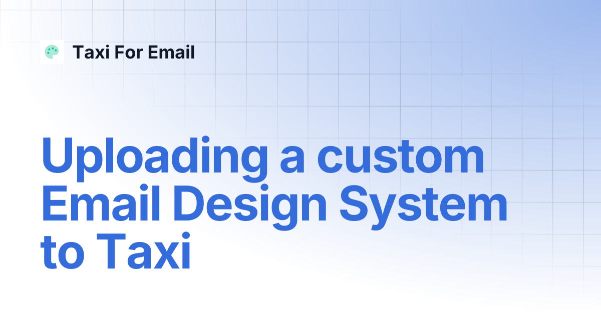 Uploading a custom Email Design System to Taxi | Taxi For Email