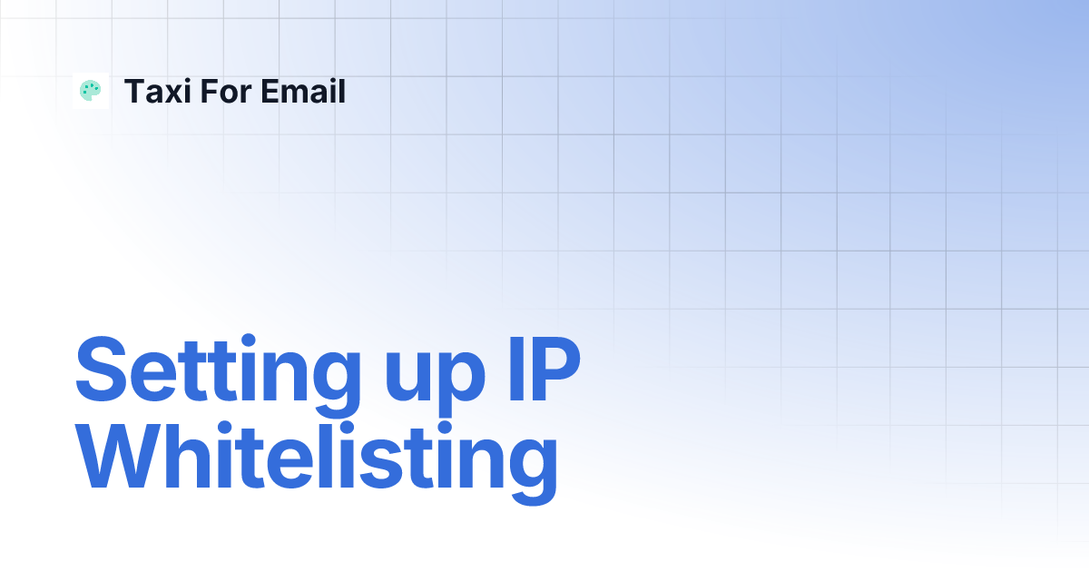 Setting up IP Whitelisting | Taxi For Email Setting up IP Whitelisting | Taxi For Email