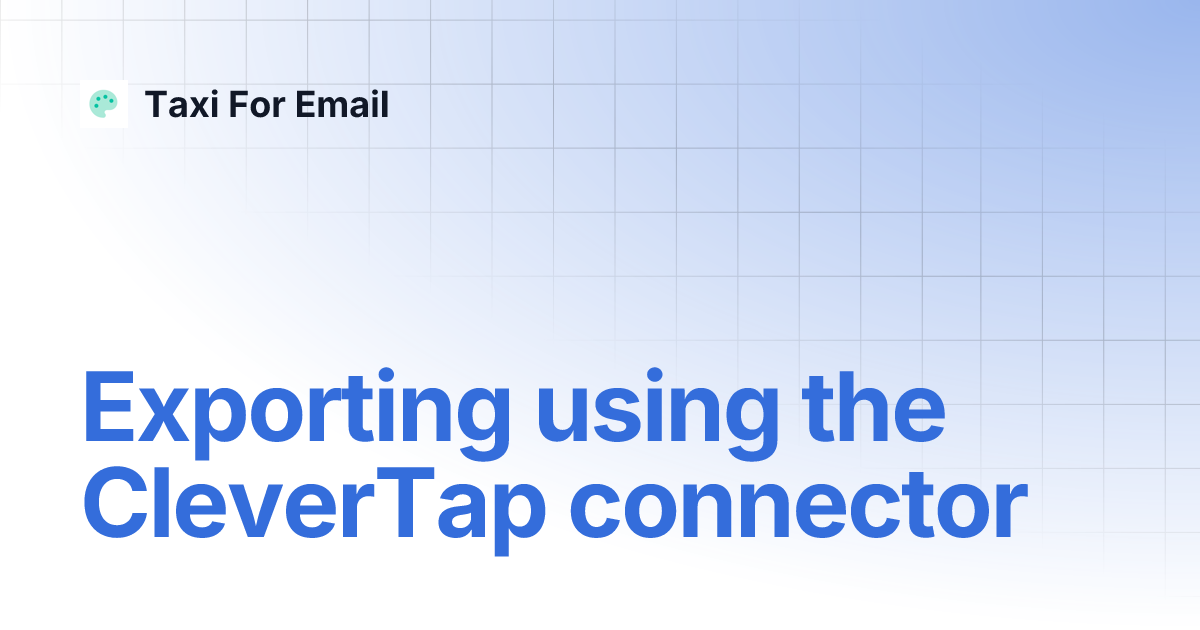 Exporting using the CleverTap connector | Taxi For Email