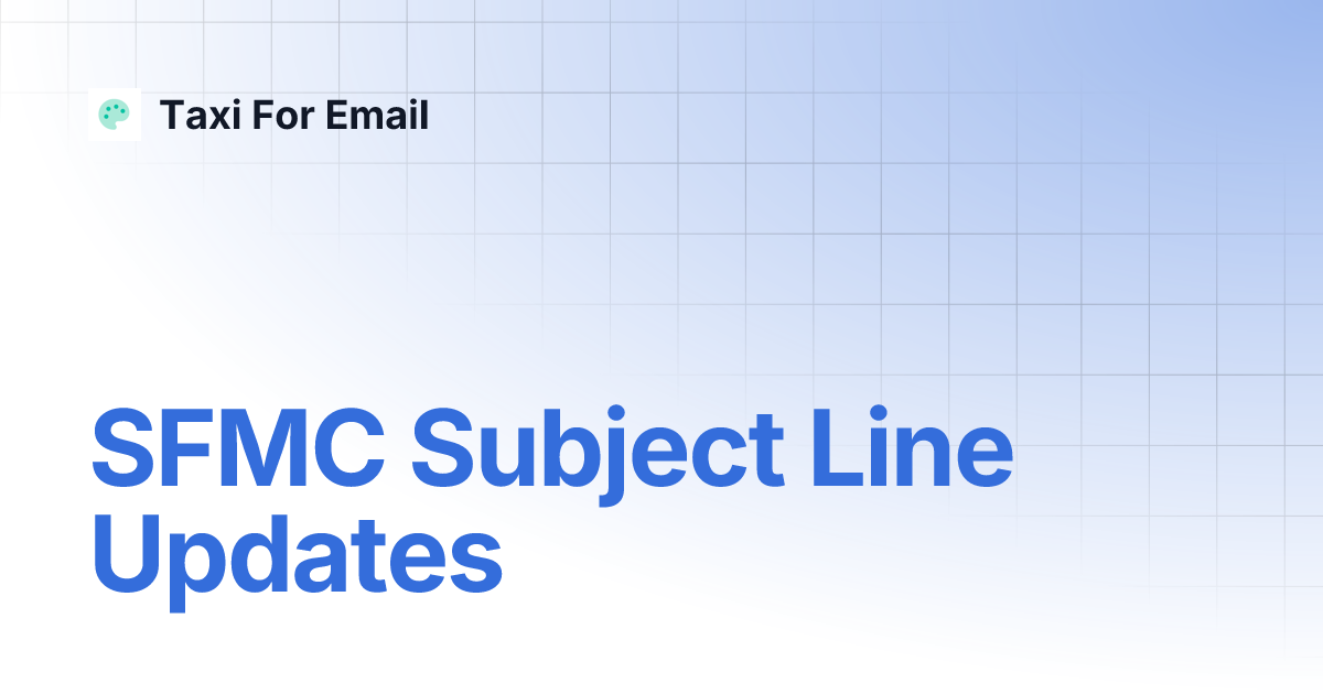 SFMC Subject Line Updates | Taxi For Email