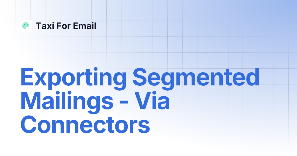 Exporting Segmented Mailings - Via Connectors | Taxi For Email