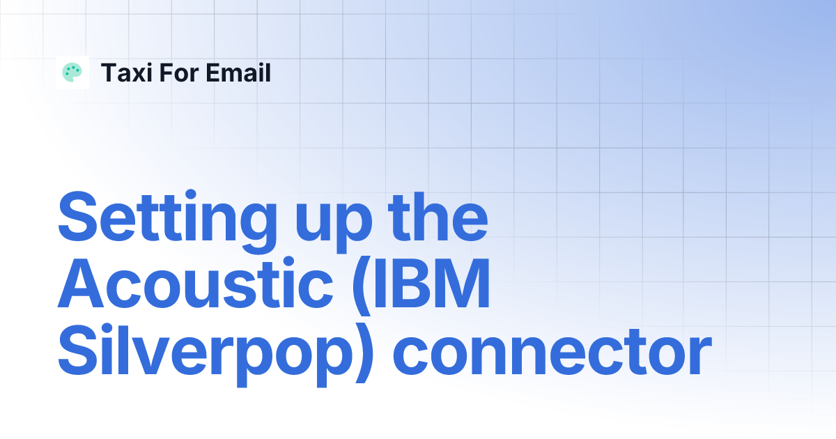 Setting up the Acoustic (IBM Silverpop) connector | Taxi For Email