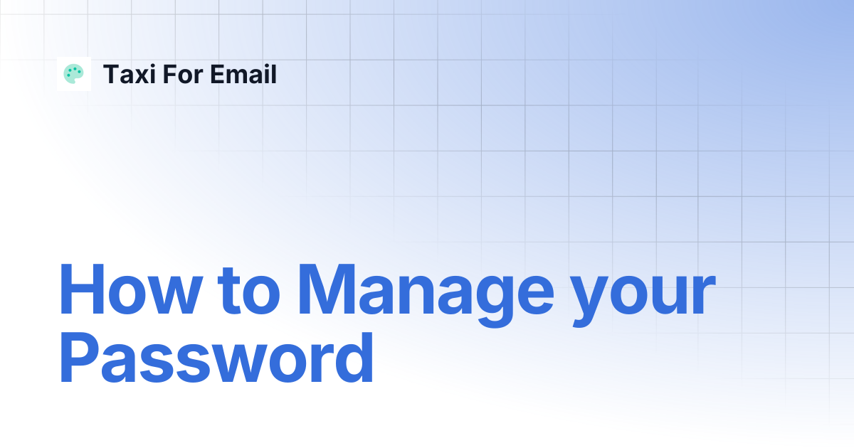 How to Manage your Password | Taxi For Email