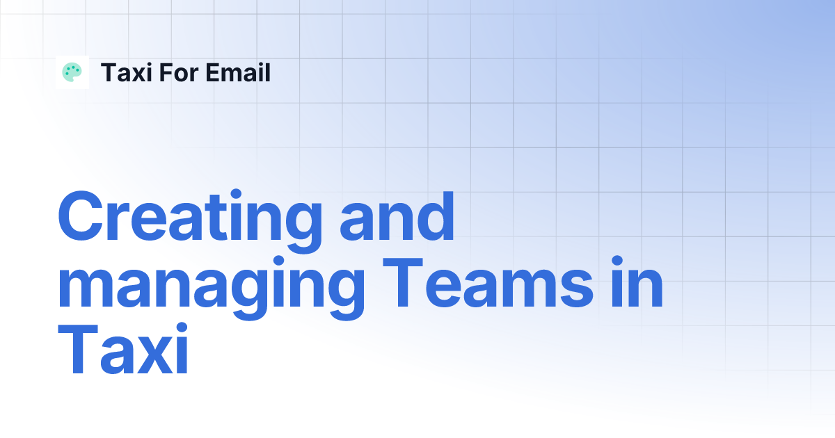 Creating and managing Teams in Taxi | Taxi For Email