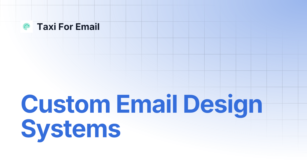 Custom Email Design Systems | Taxi For Email Custom Email Design Systems | Taxi For Email