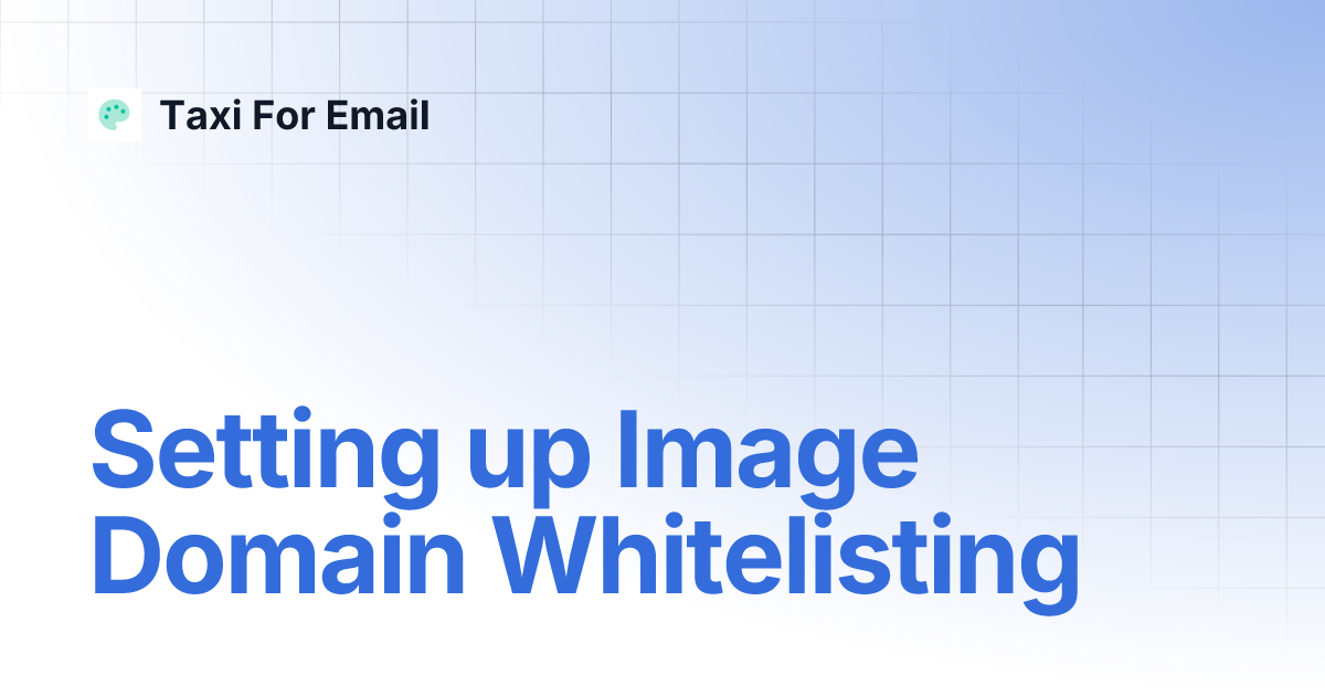 Setting up Image Domain Whitelisting | Taxi For Email