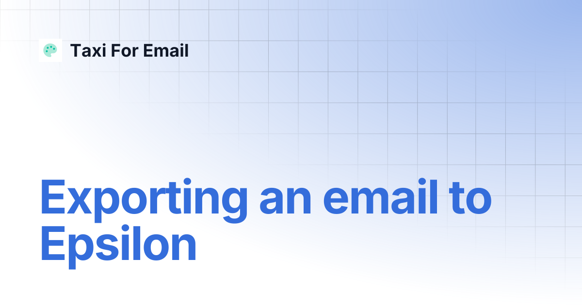 Exporting an email to Epsilon | Taxi For Email
