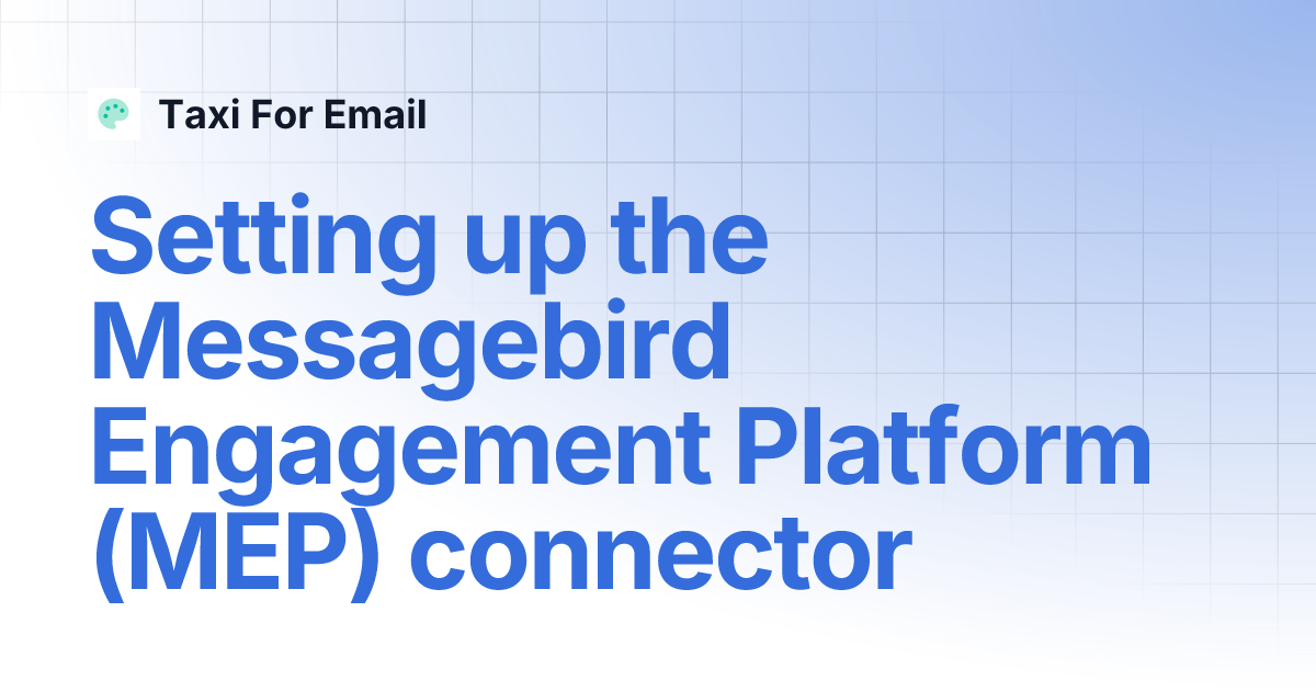 Setting up the Messagebird Engagement Platform (MEP) connector | Taxi ...