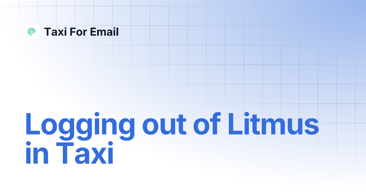 Logging out of Litmus in Taxi | Taxi For Email