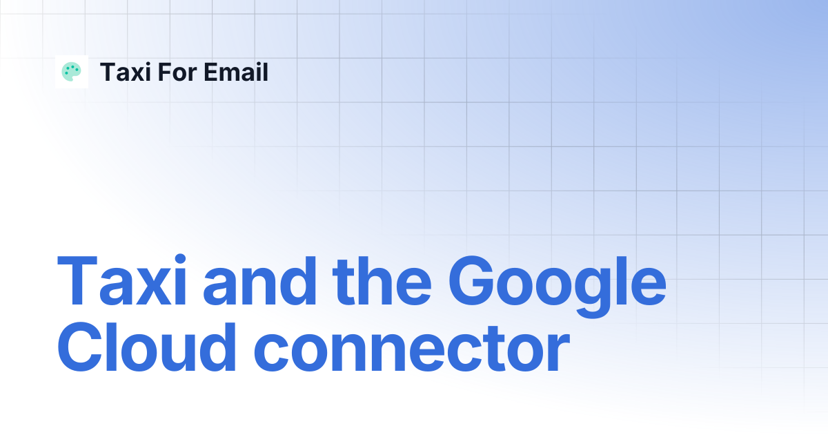 Taxi and the Google Cloud connector | Taxi For Email
