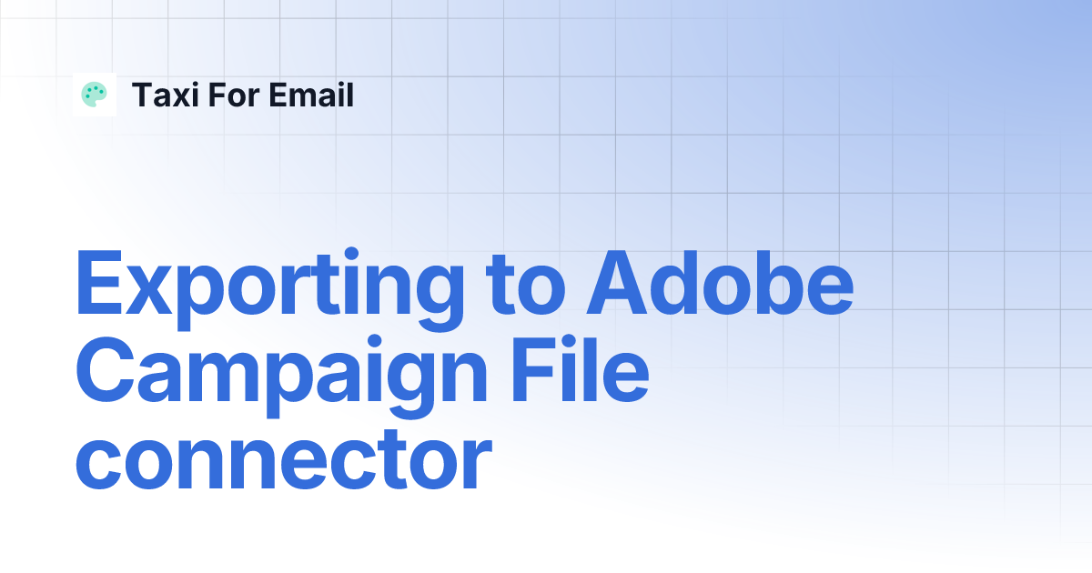 Exporting to Adobe Campaign File connector | Taxi For Email