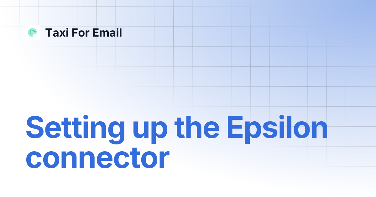 Setting up the Epsilon connector | Taxi For Email