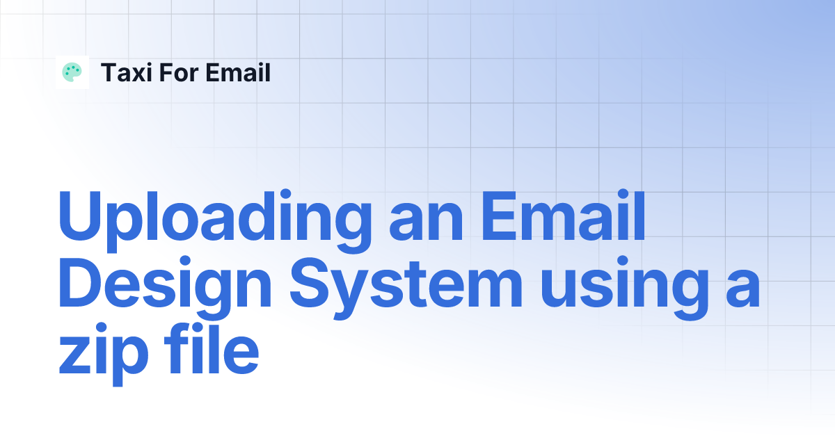 Uploading an Email Design System using a zip file | Taxi For Email