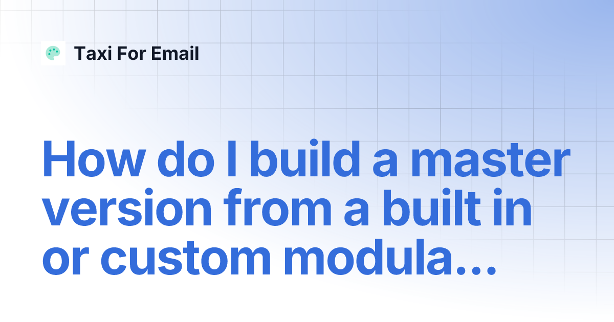 How do I build a master version from a built in or custom modular ...