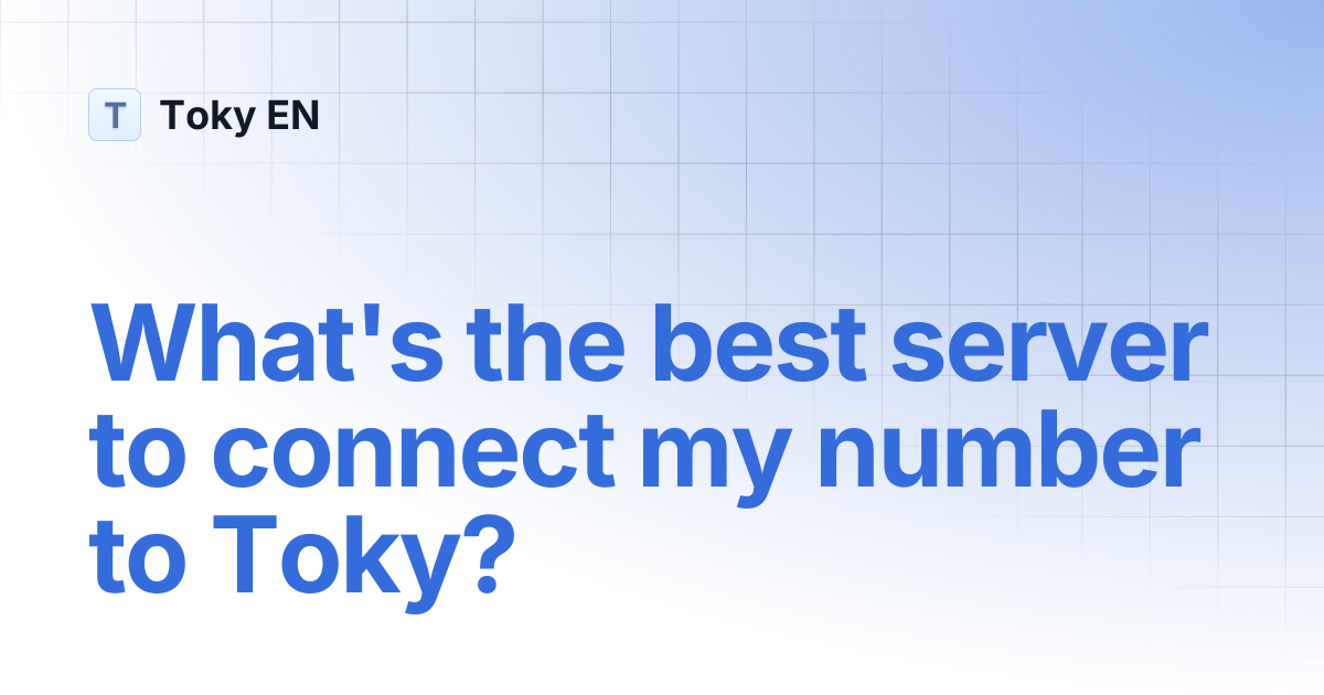 What's the best server to connect my number to Toky? | Toky EN