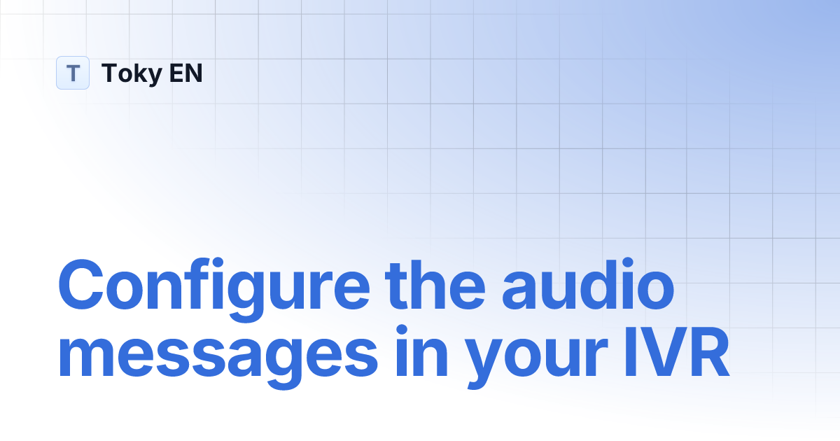 Configure the audio messages in your IVR | Toky EN