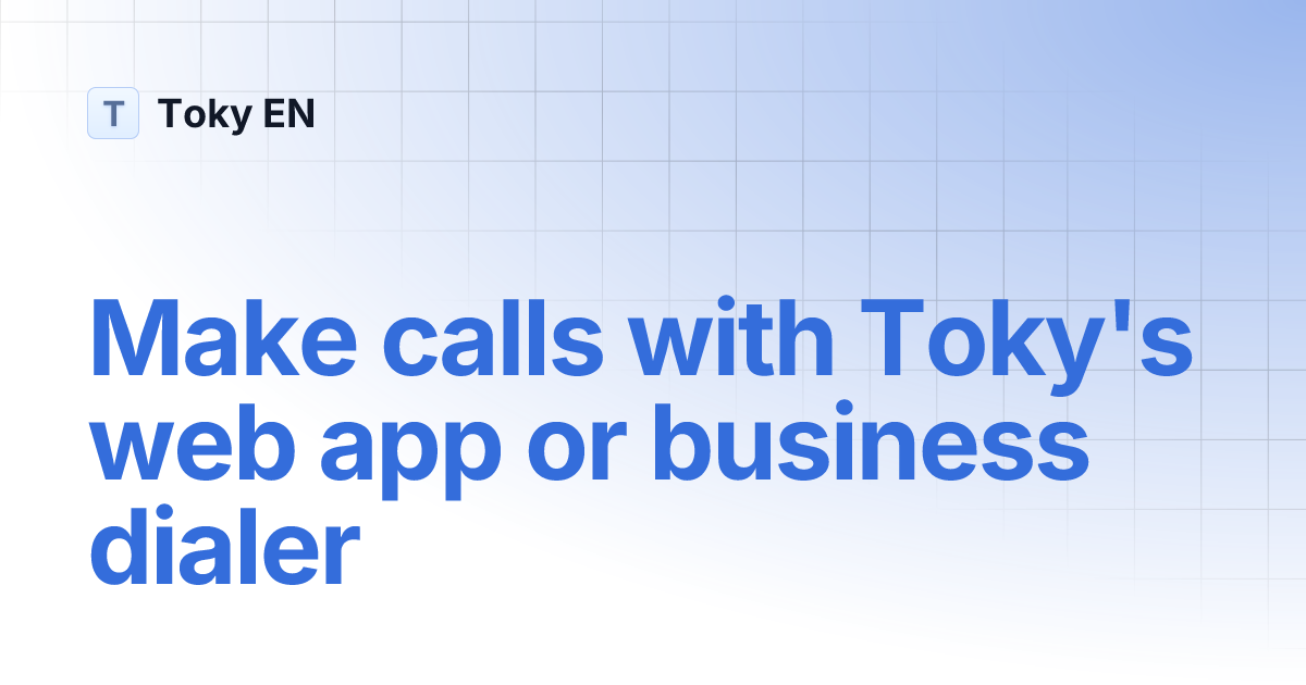 Make calls with Toky's web app or business dialer | Toky EN