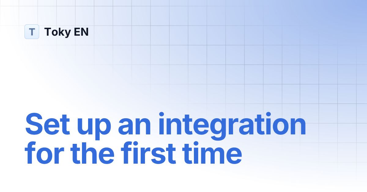 Set up an integration for the first time | Toky EN