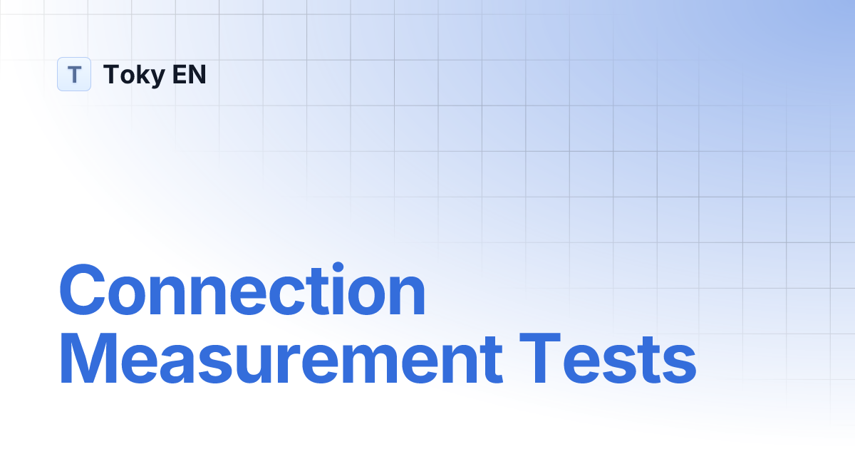 Connection Measurement Tests | Toky EN