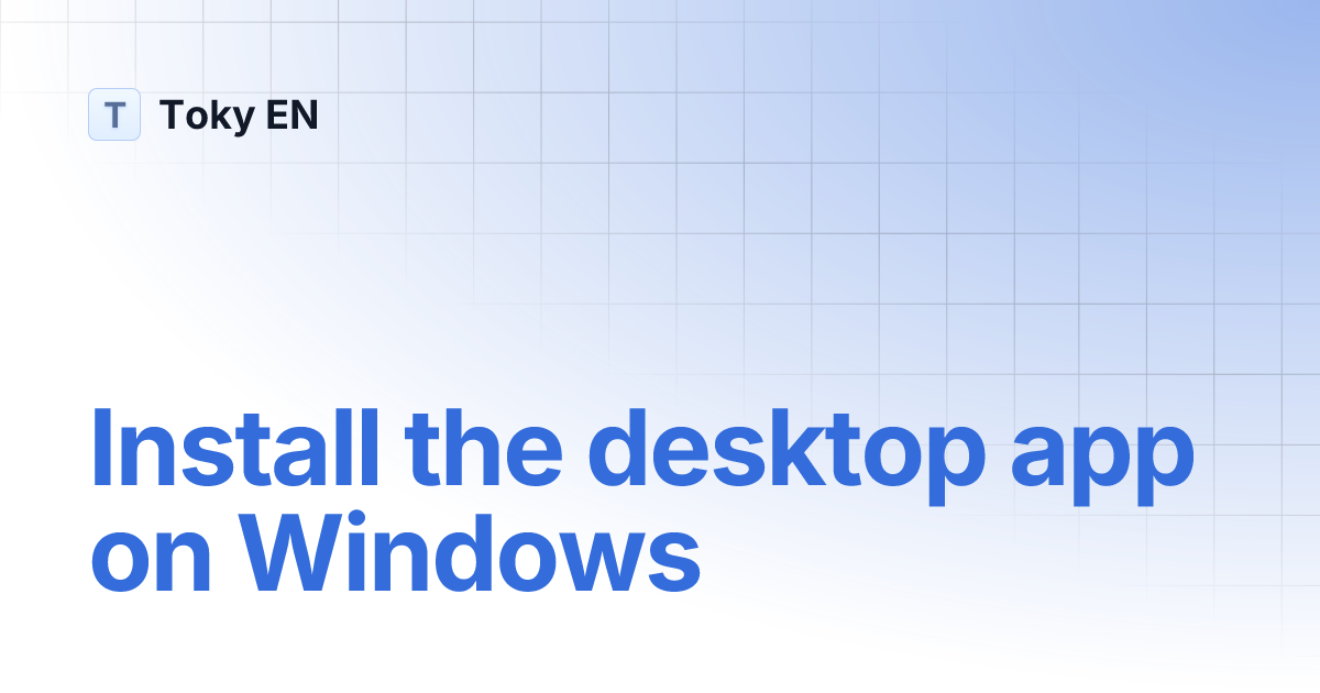 Install the desktop app on Windows | Toky EN