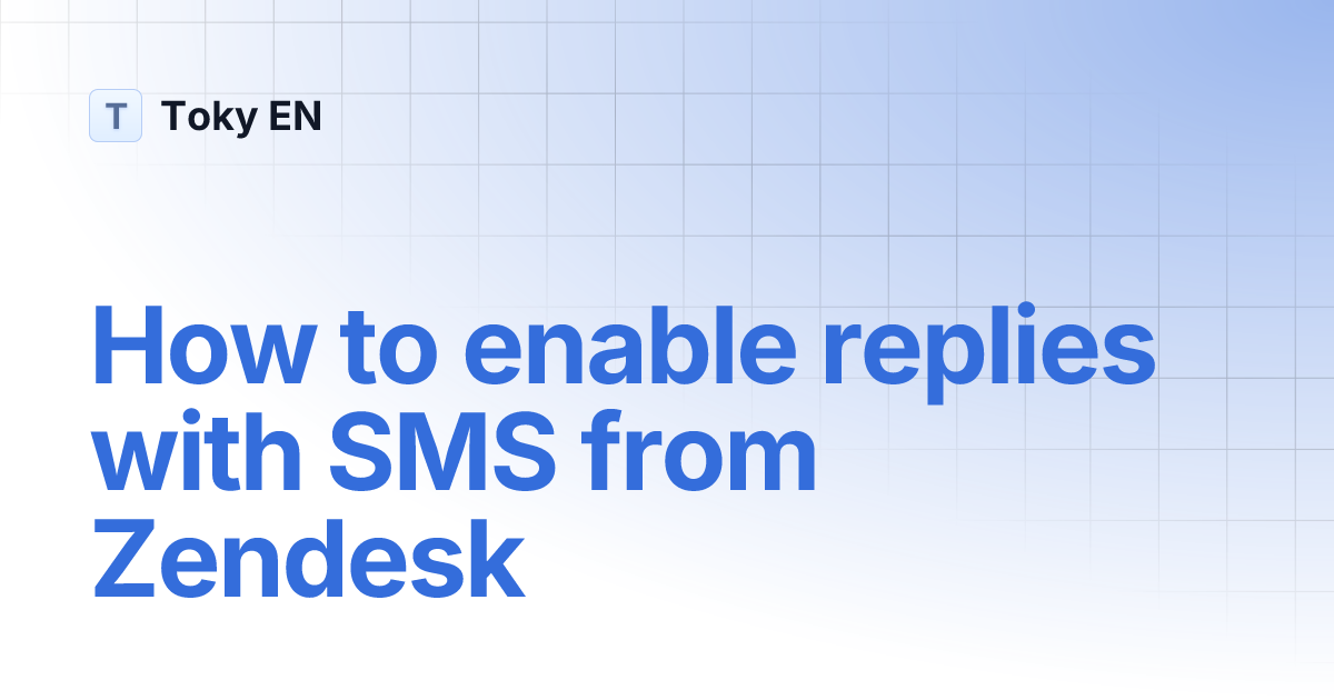 How to enable replies with SMS from Zendesk | Toky EN
