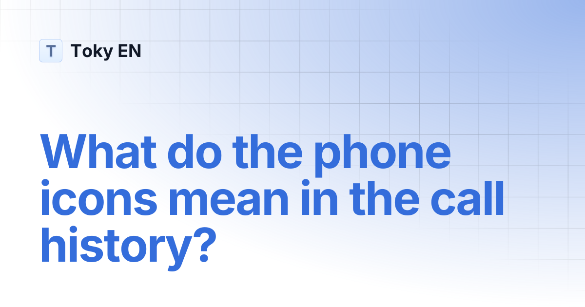 What do the phone icons mean in the call history? | Toky EN