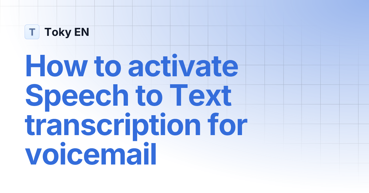 How to activate Speech to Text transcription for voicemail | Toky EN