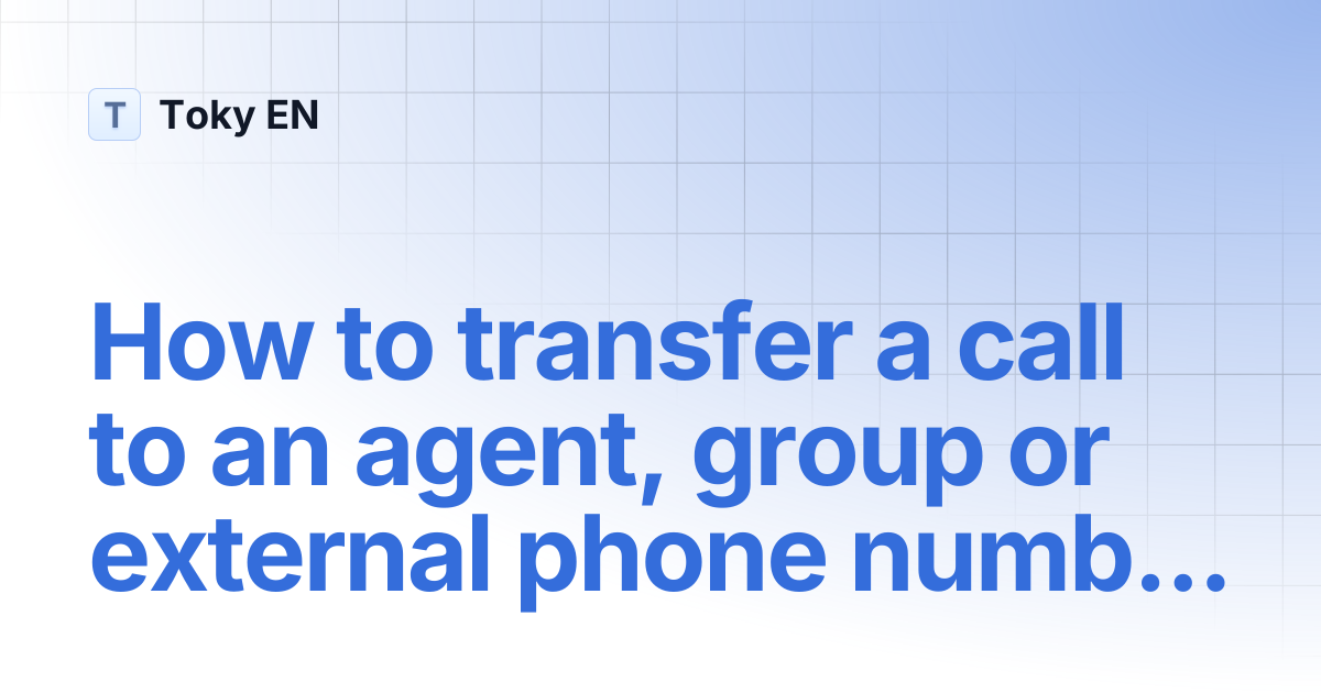 How to transfer a call to an agent, group or external phone number ...