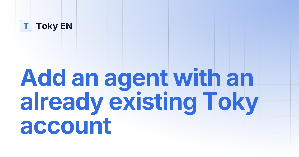 Add an agent with an already existing Toky account | Toky EN