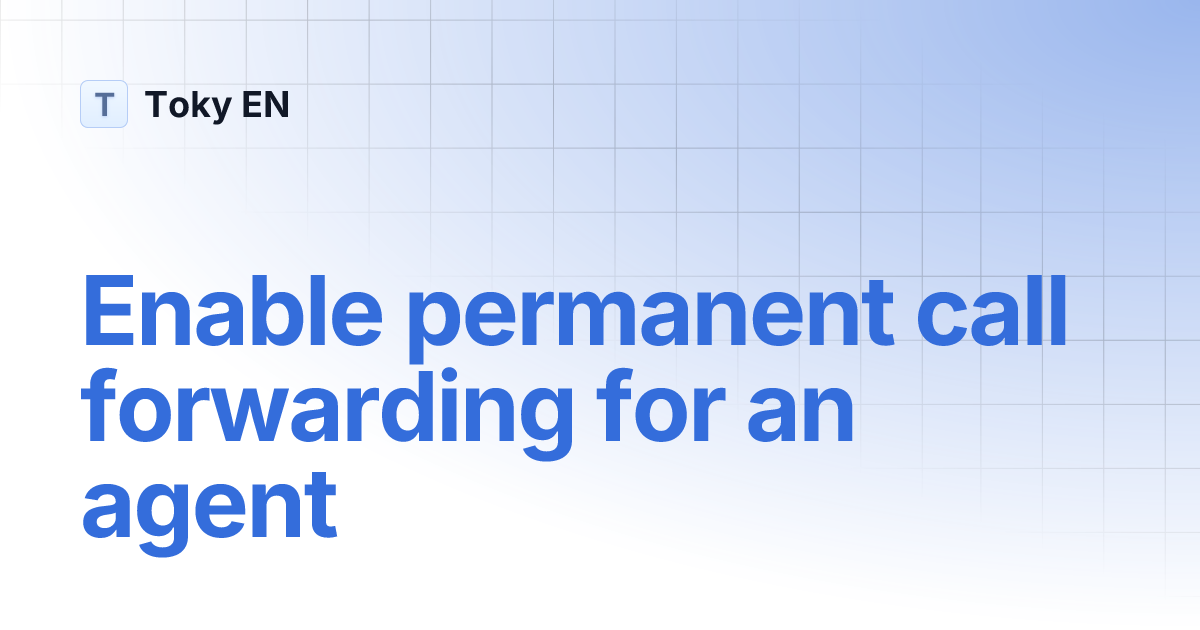 Enable permanent call forwarding for an agent | Toky EN